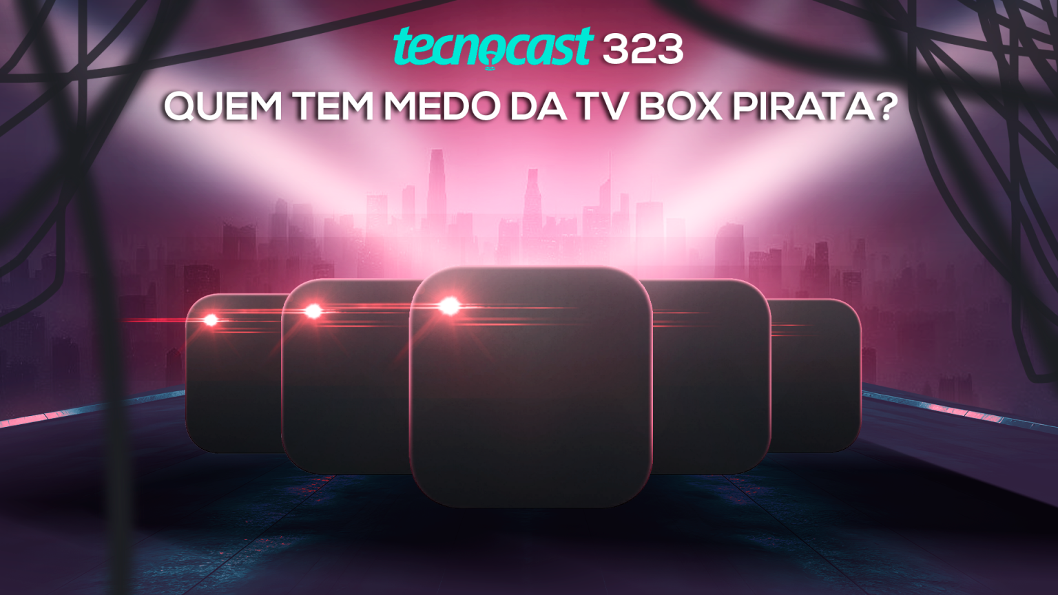 Quem tem medo da TV box pirata? • Tecnocast 323 • Tecnoblog